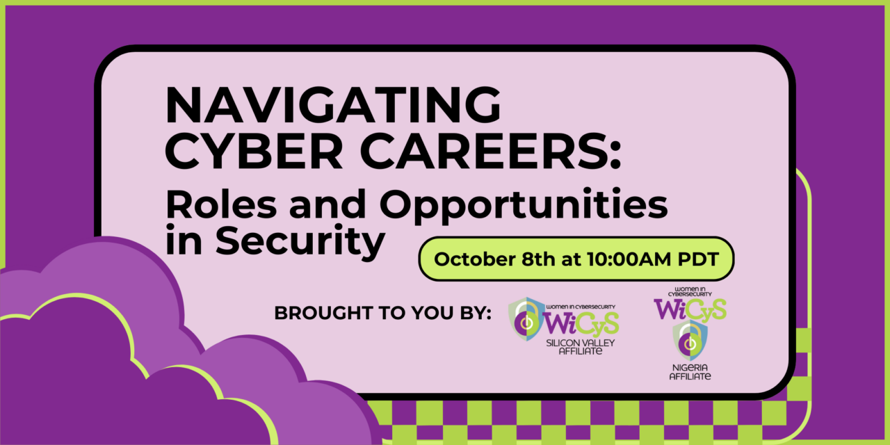 WiCyS Silicon Valley and Nigeria Affiliate | Navigating Cyber Careers: Roles and Opportunities ...